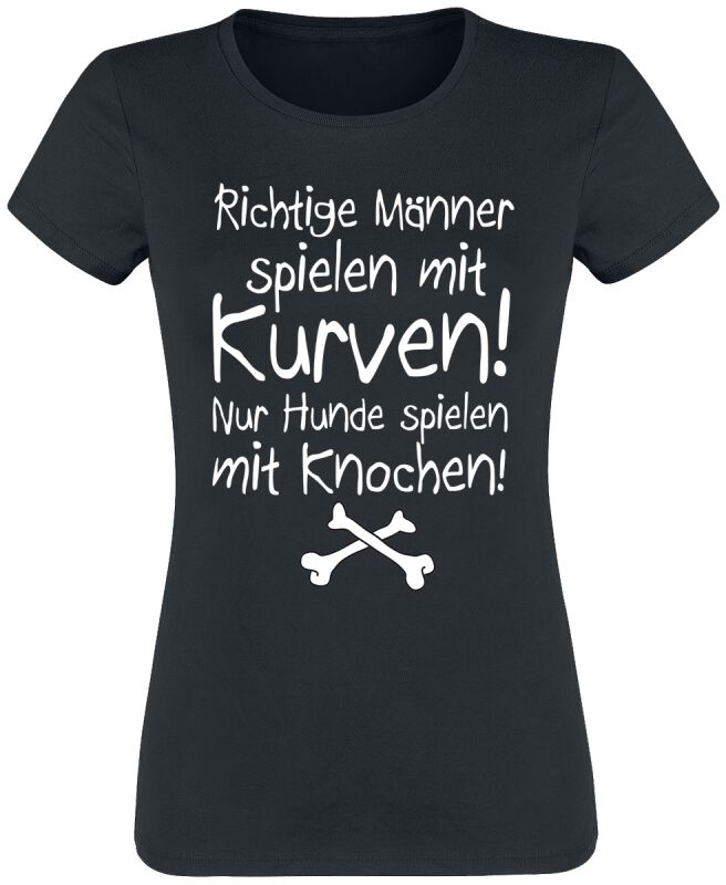 Richtige Männer spielen mit Kurven! Nur Hunde spielen mit Knochen ...