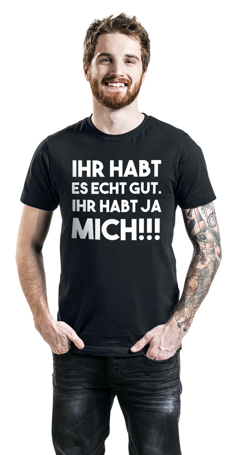 Ihr habt es echt gut | Sprüche T-Shirt | EMP